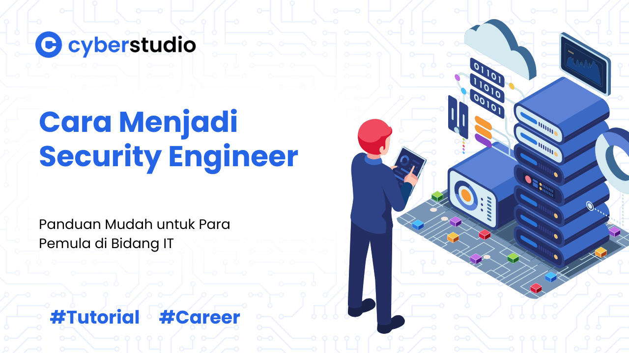 9 Cara Menjadi Security Engineer: Panduan Versi Cyber Studio