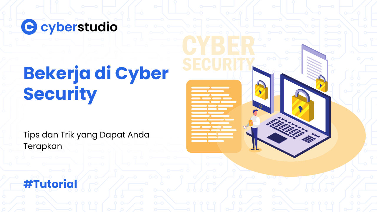 9 Tips Dan Trik Bekerja Di Cyber Security Versi Cyber Studio