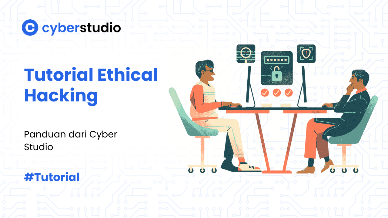 Tutorial Ethical Hacking Untuk Pemula: Panduan Dari Cyber Studio