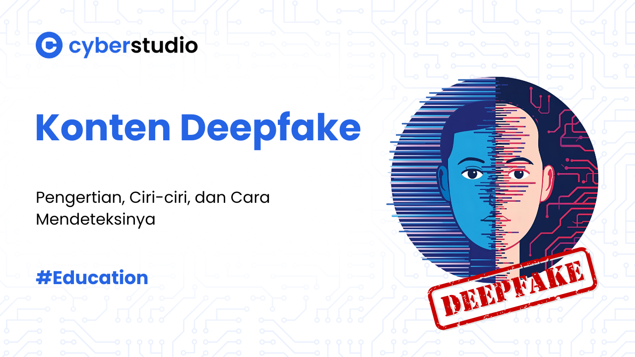 Konten Deepfake: Arti, Ciri-ciri, Dan Cara Mendeteksinya